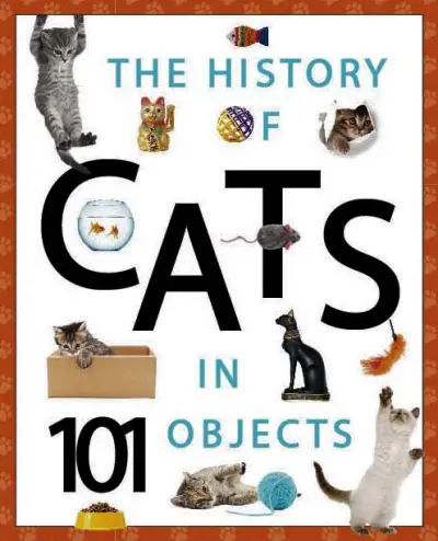 The History of Cats in 101 Objects - The Purrington Post